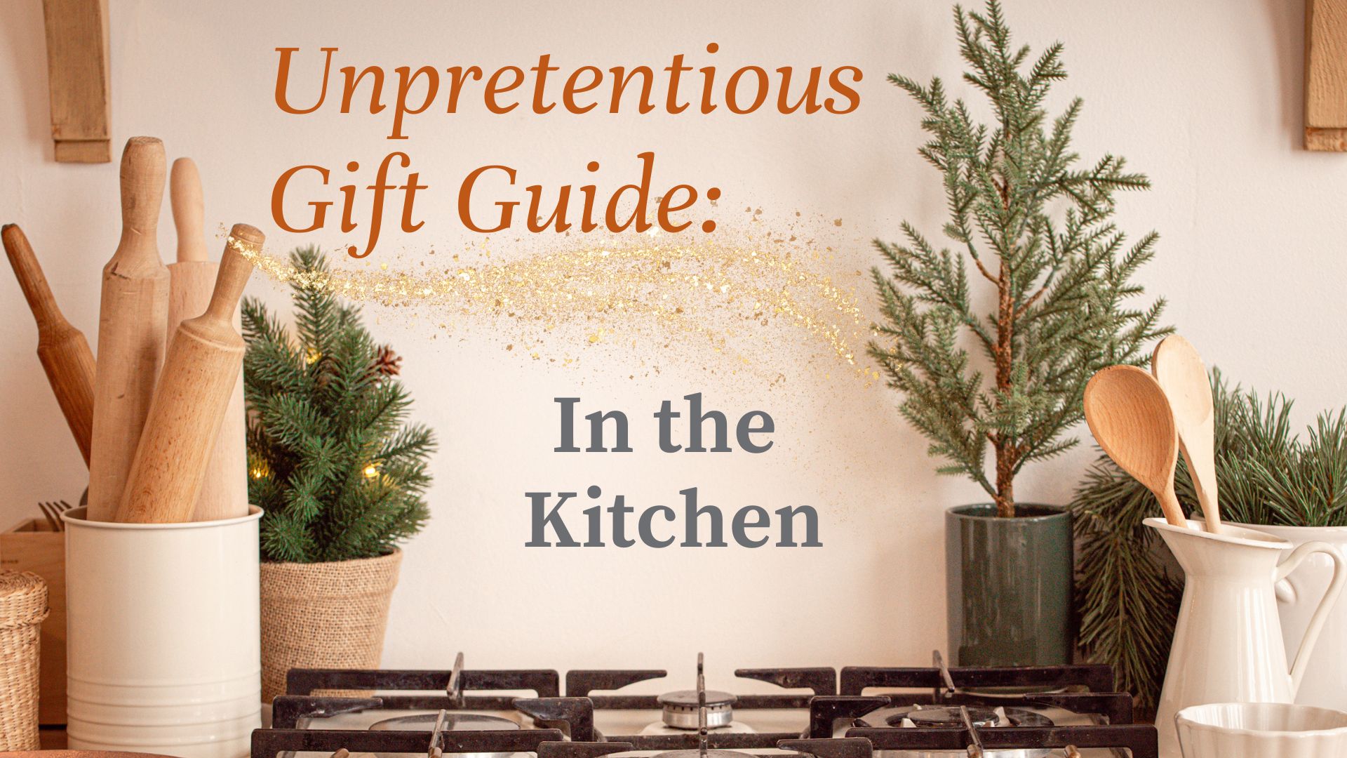 Unpretentious Gift Guide: In the Kitchen – Unpretentious Palate